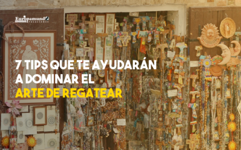 7 Tips que te ayudarán a dominar el arte de regatear. - Europamundo blog